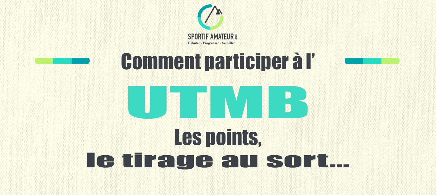 Comment participer à l'UTMB - points ITRA et tirage au sort - Sportif ...